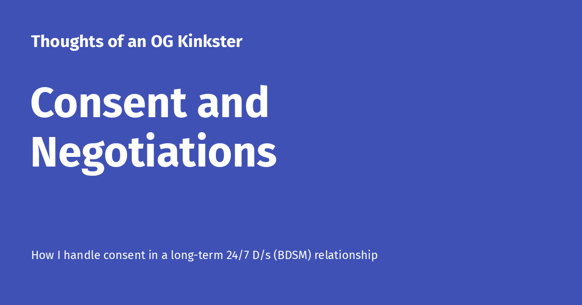 Consent and Negotiations - Thoughts of an OG Kinkster